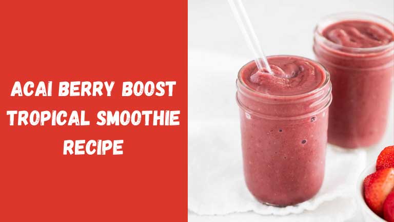 Acai Berry Boost Tropical Smoothie Recipe