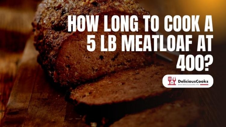 How Long To Cook A 5 Lb Meatloaf At 400? - Delicious Cooks