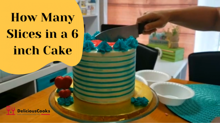 How Many Slices in a 6 inch Cake - DeliciousCooks.Info